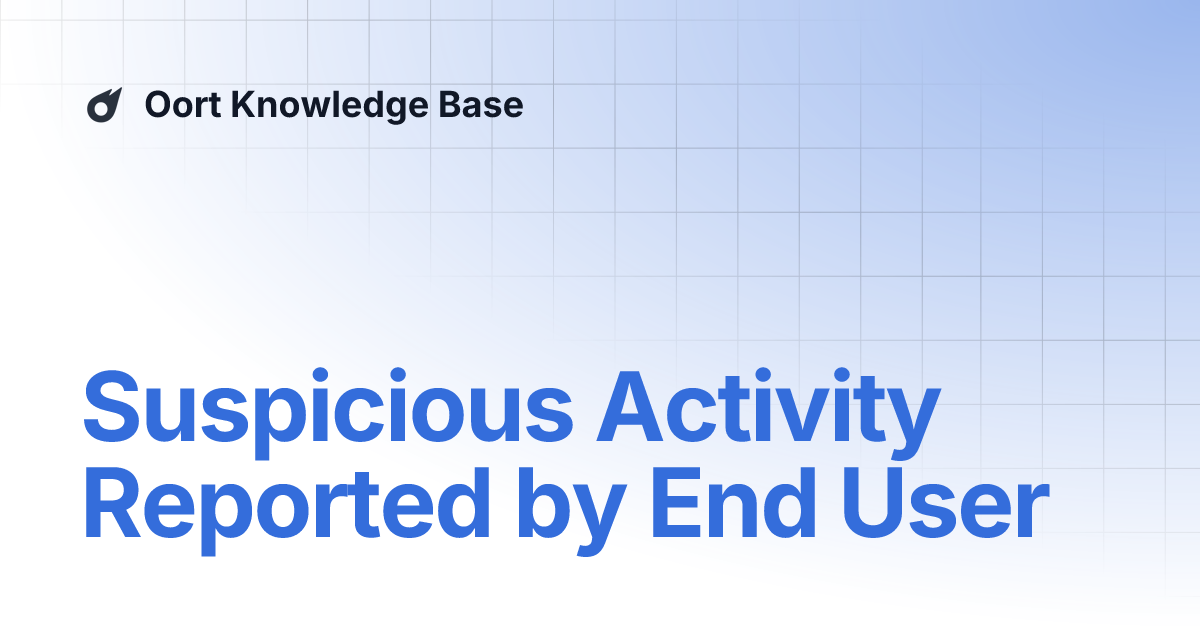 Suspicious Activity Reported by End User | Oort Knowledge Base