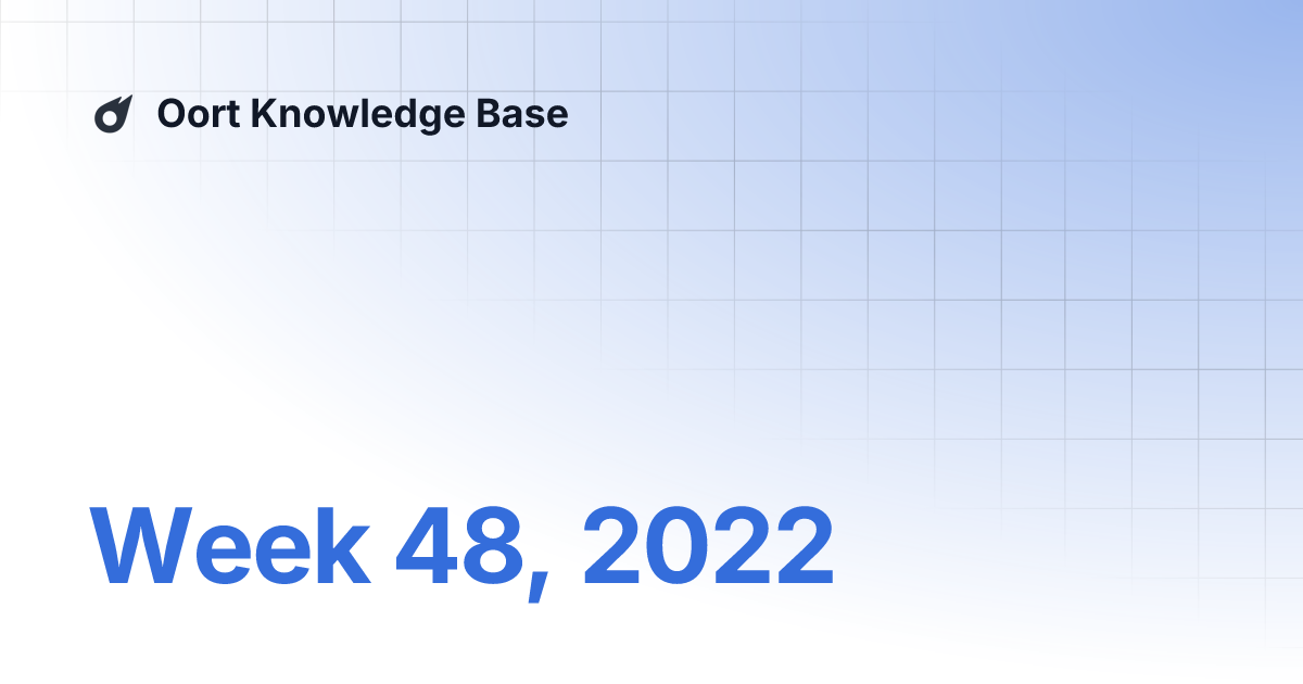 Week 48, 2022 | Oort Knowledge Base