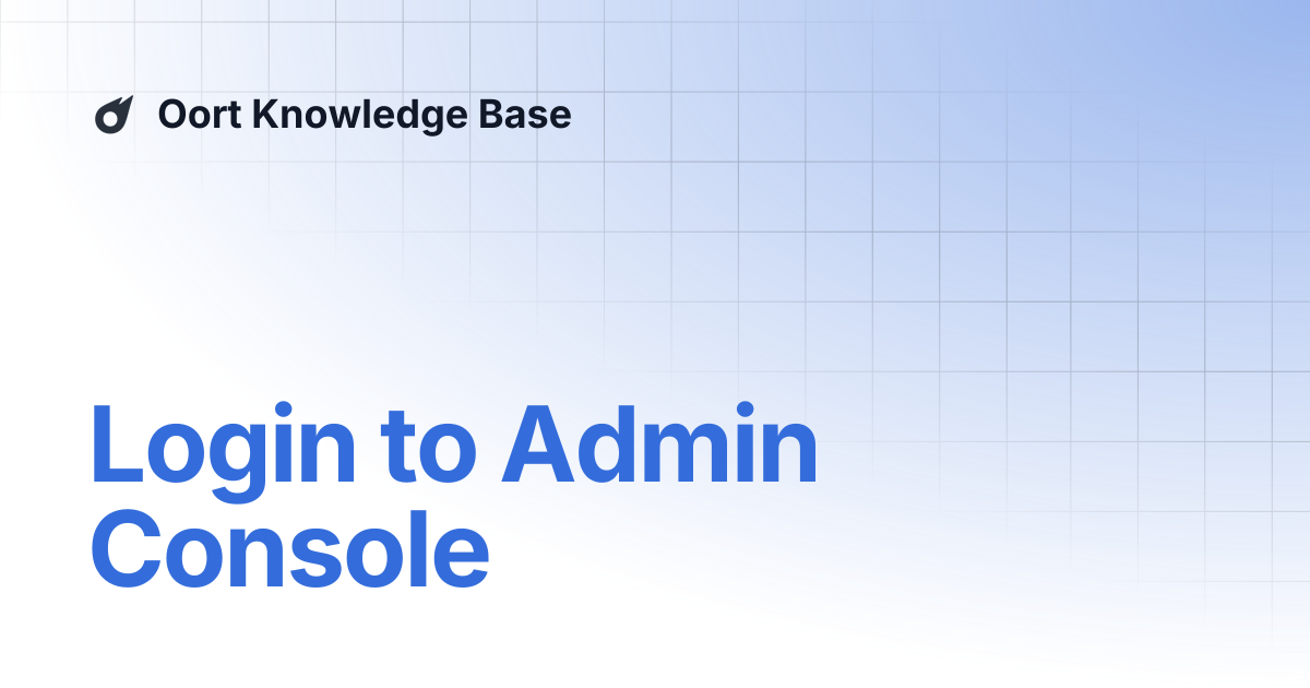Login to Admin Console | Oort Knowledge Base