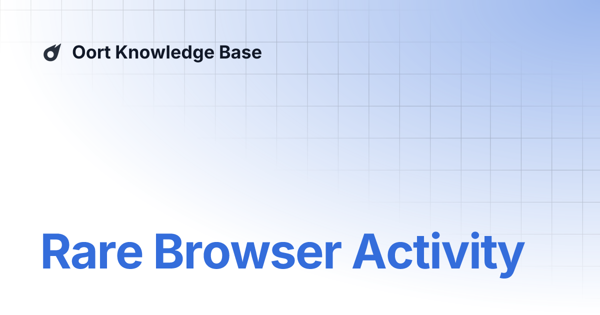 Rare Browser Activity | Oort Knowledge Base