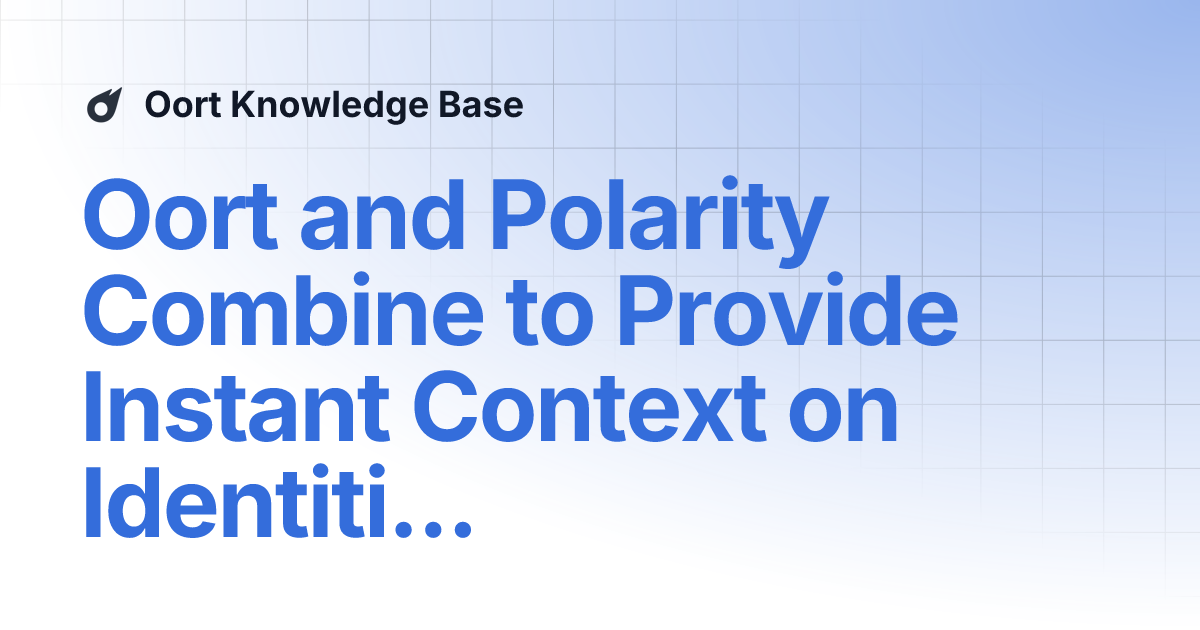 Oort and Polarity Combine to Provide Instant Context on Identities | Oort Knowledge Base