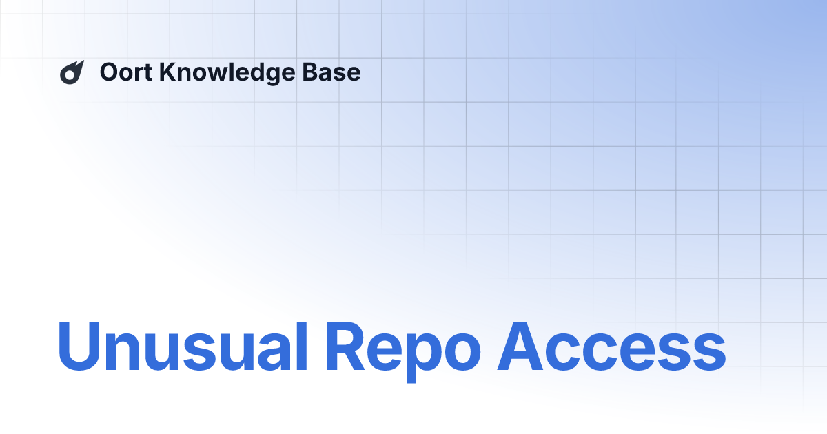 Unusual Repo Access | Oort Knowledge Base