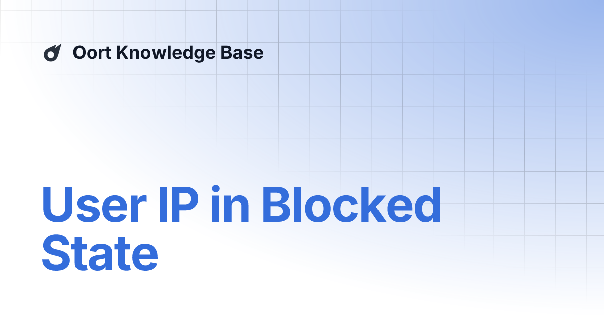 User IP in Blocked State | Oort Knowledge Base