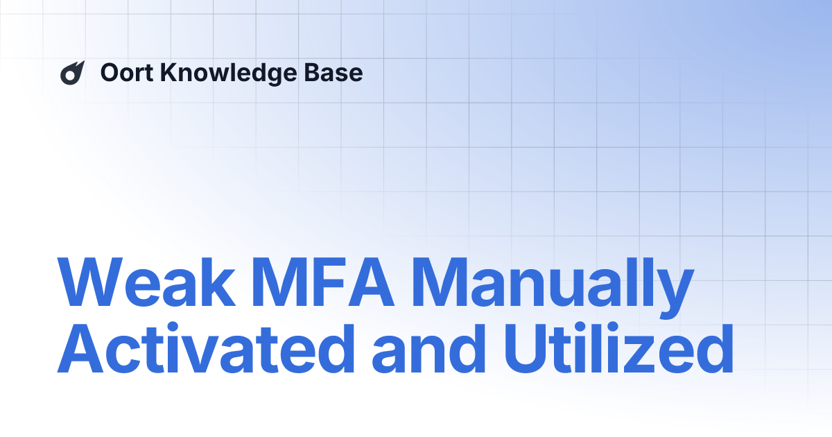 Weak MFA Manually Activated and Utilized | Oort Knowledge Base
