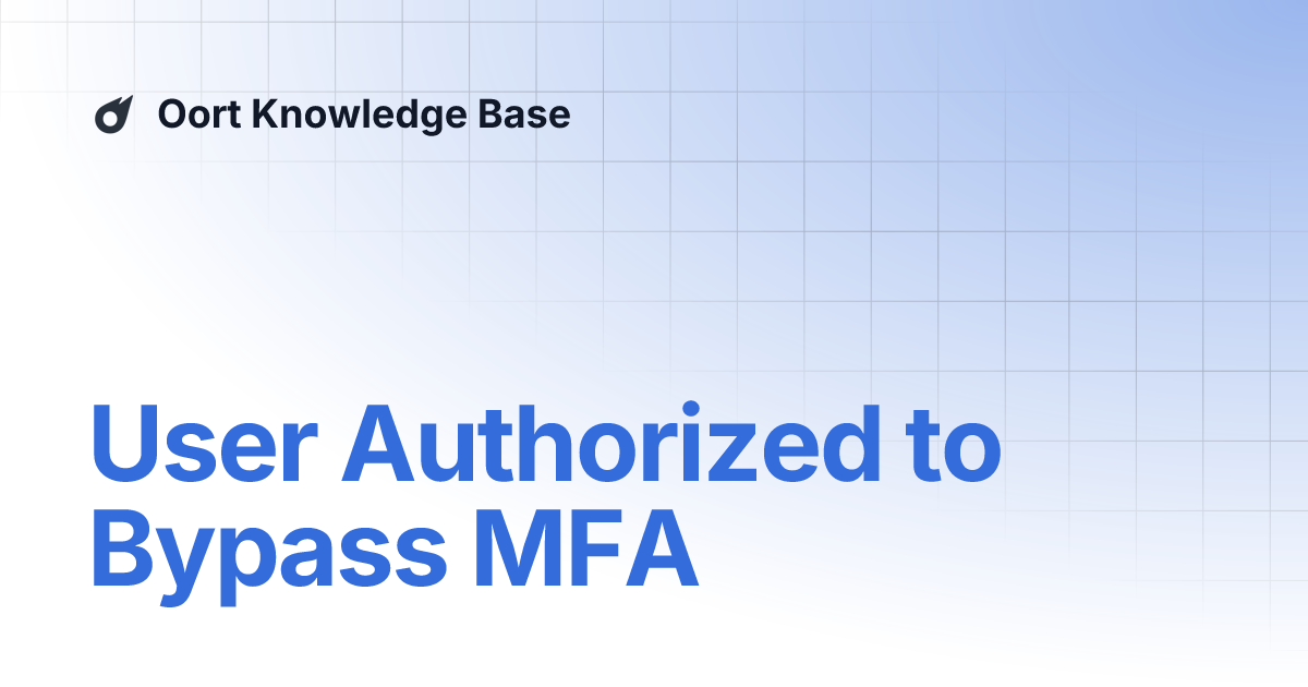 User Authorized to Bypass MFA | Oort Knowledge Base