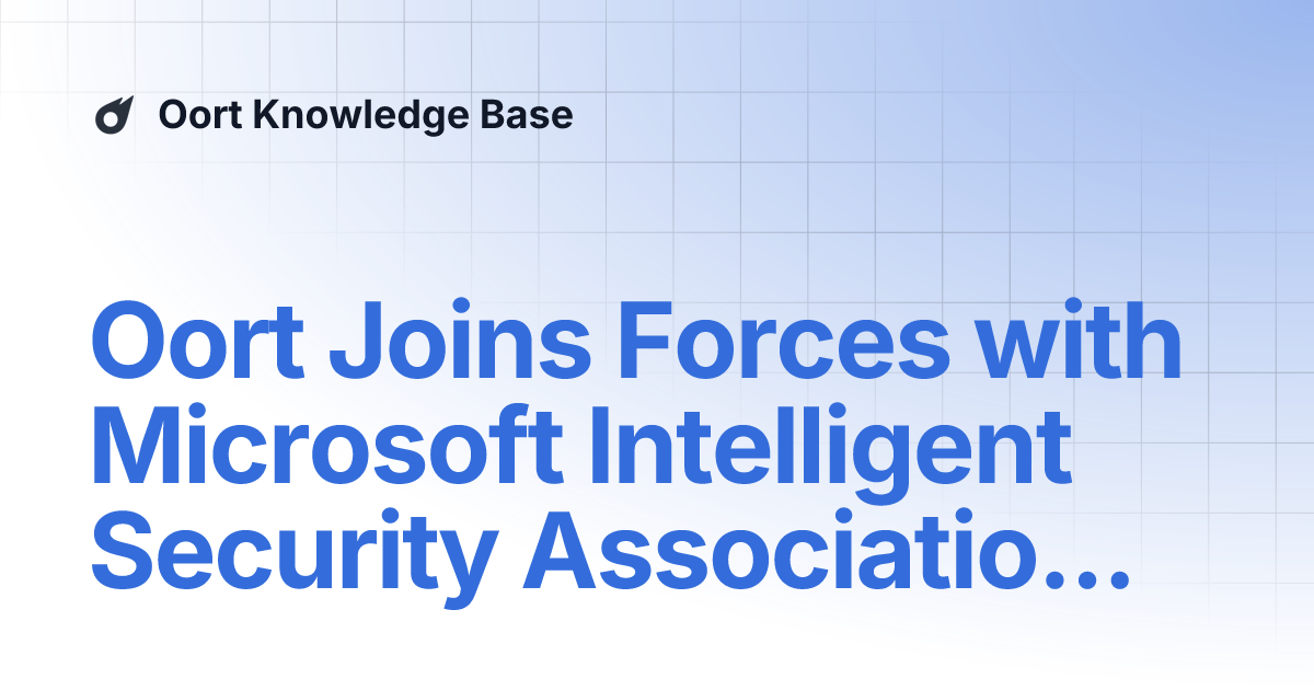 Oort Joins Forces with Microsoft Intelligent Security Association to Bring Visibility into ...