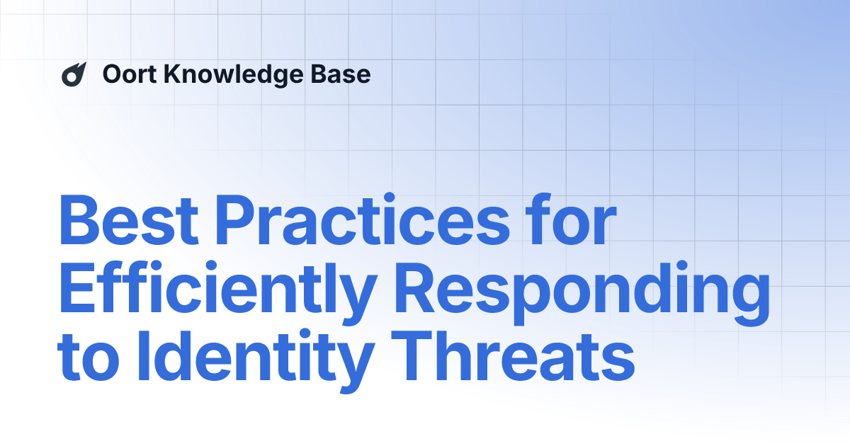 Best Practices for Efficiently Responding to Identity Threats | Oort Knowledge Base