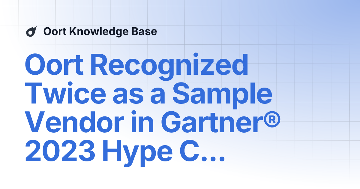 Oort Recognized Twice as a Sample Vendor in Gartner® 2023 Hype Cycle Reports™ | Oort Knowledge Base