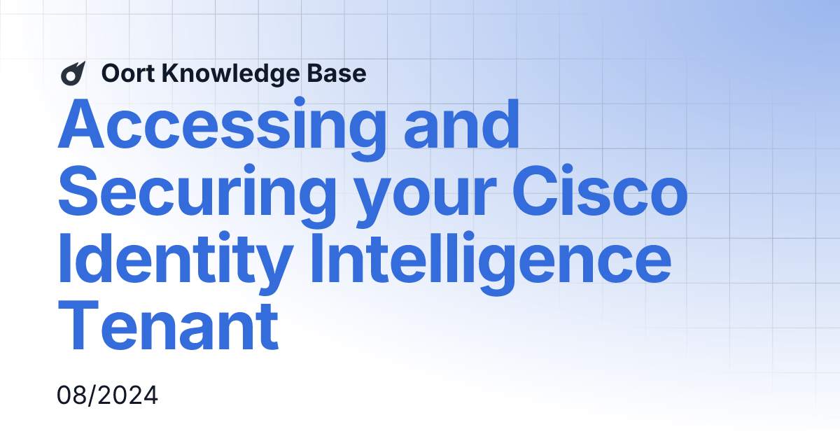 Accessing and Securing your Cisco Identity Intelligence Tenant | Oort ...