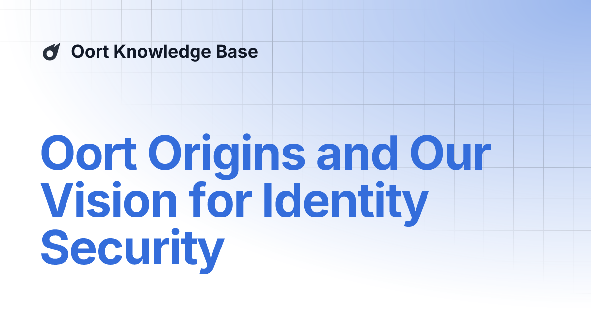 Oort Origins and Our Vision for Identity Security | Oort Knowledge Base