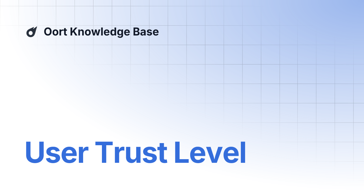 User Trust Level | Oort Knowledge Base