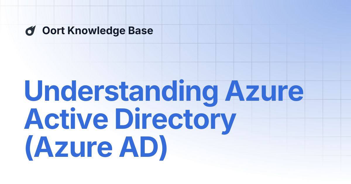Understanding Azure Active Directory (Azure AD) | Oort Knowledge Base