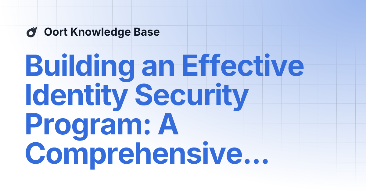 Building an Effective Identity Security Program: A Comprehensive Handbook | Oort Knowledge Base