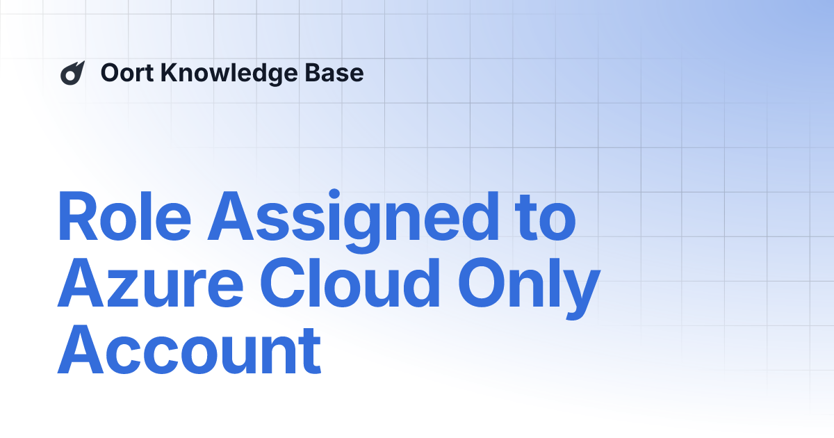 Role Assigned to Azure Cloud Only Account | Oort Knowledge Base