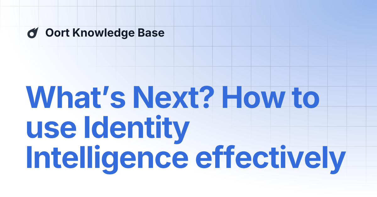 What’s Next? How to use Identity Intelligence effectively | Oort ...