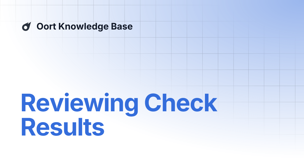 Reviewing Check Results | Oort Knowledge Base