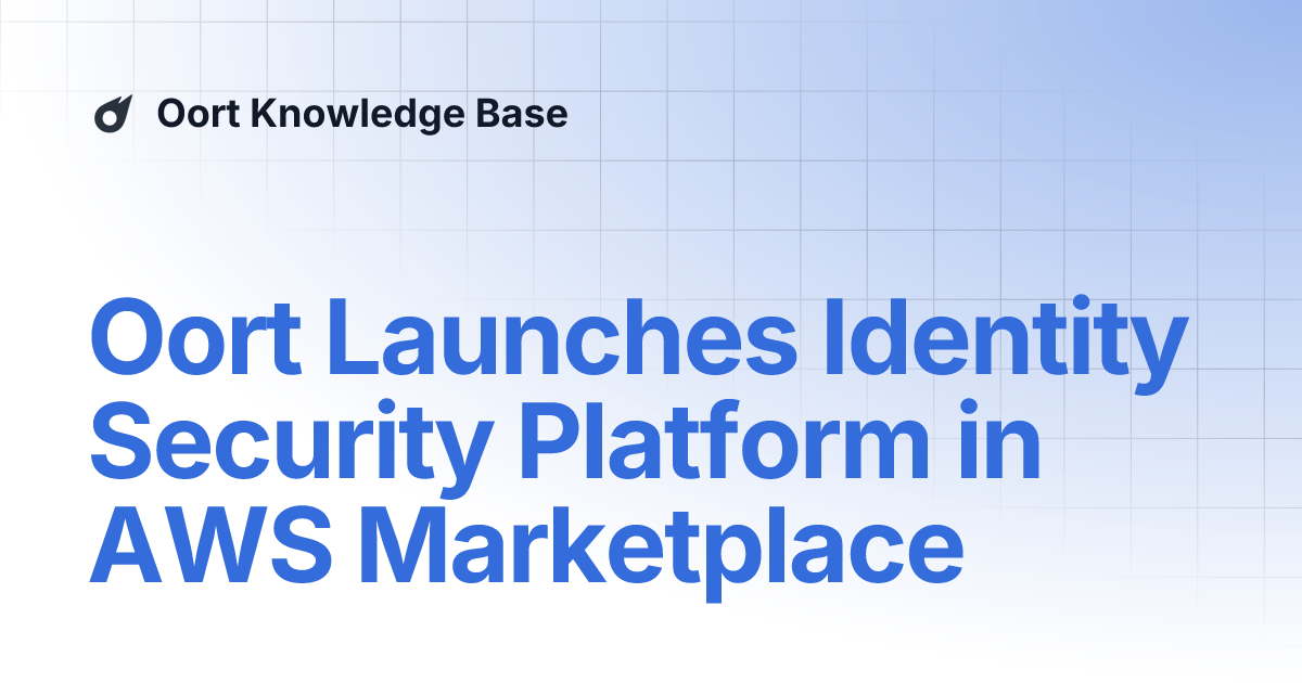Oort Launches Identity Security Platform in AWS Marketplace | Oort Knowledge Base