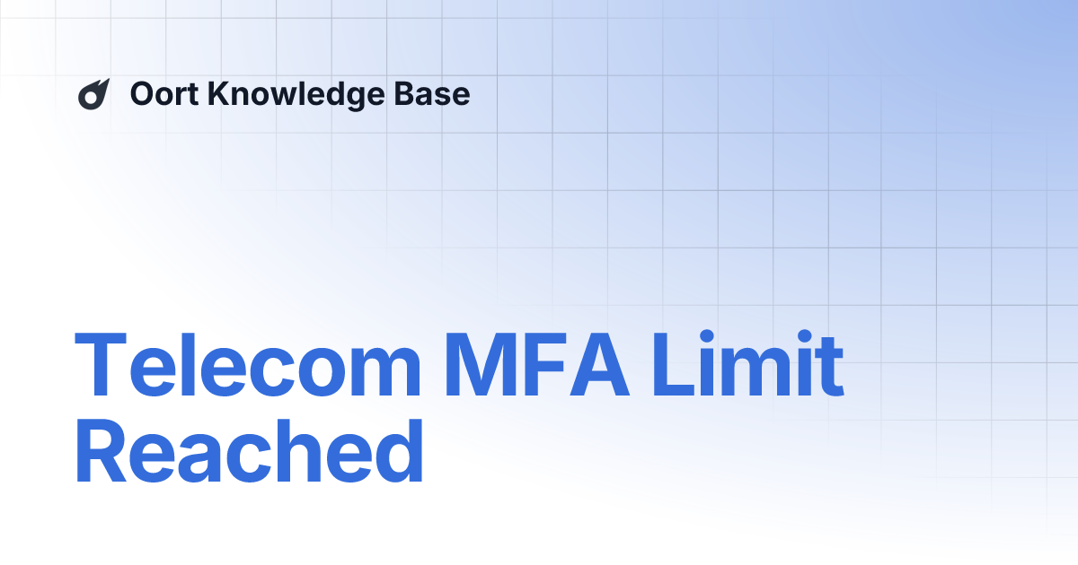 Telecom MFA Limit Reached | Oort Knowledge Base