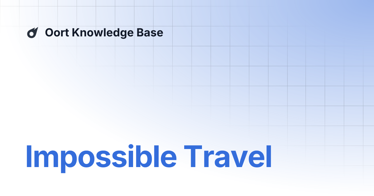 Impossible Travel | Oort Knowledge Base