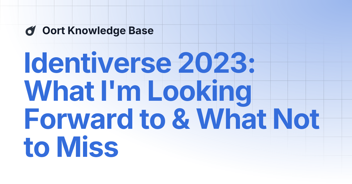Identiverse 2023: What I'm Looking Forward to & What Not to Miss | Oort Knowledge Base