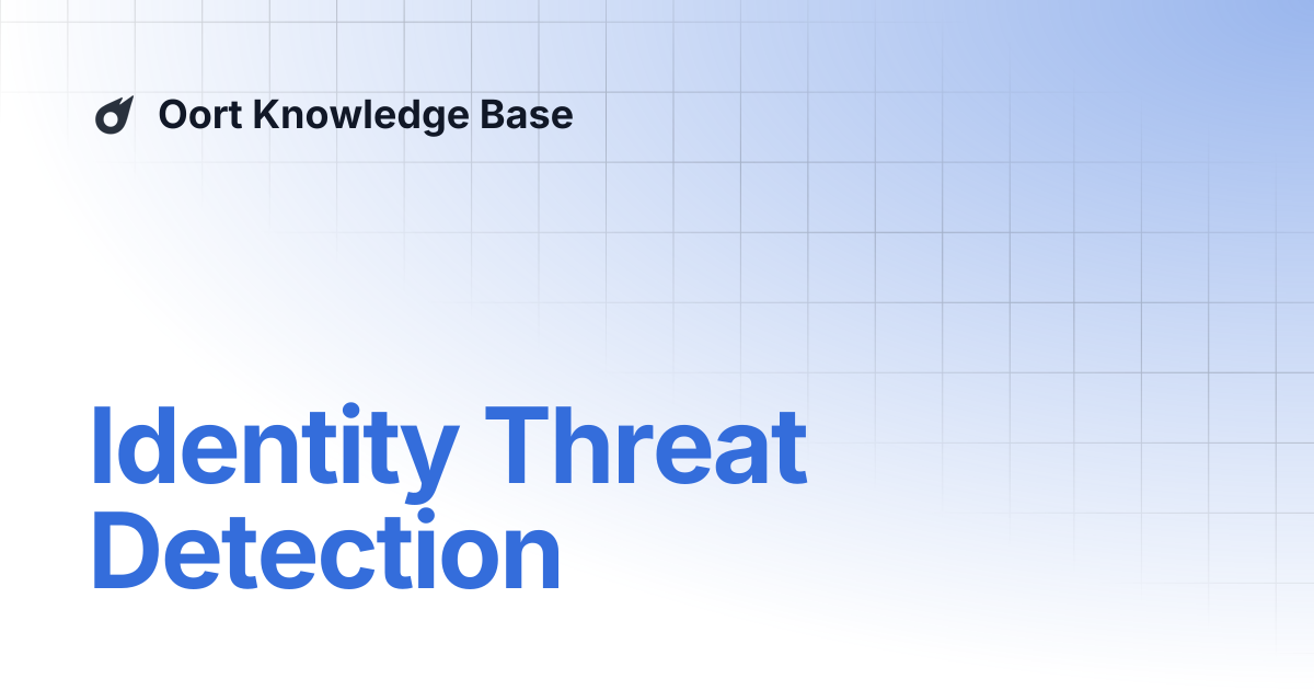Identity Threat Detection | Oort Knowledge Base