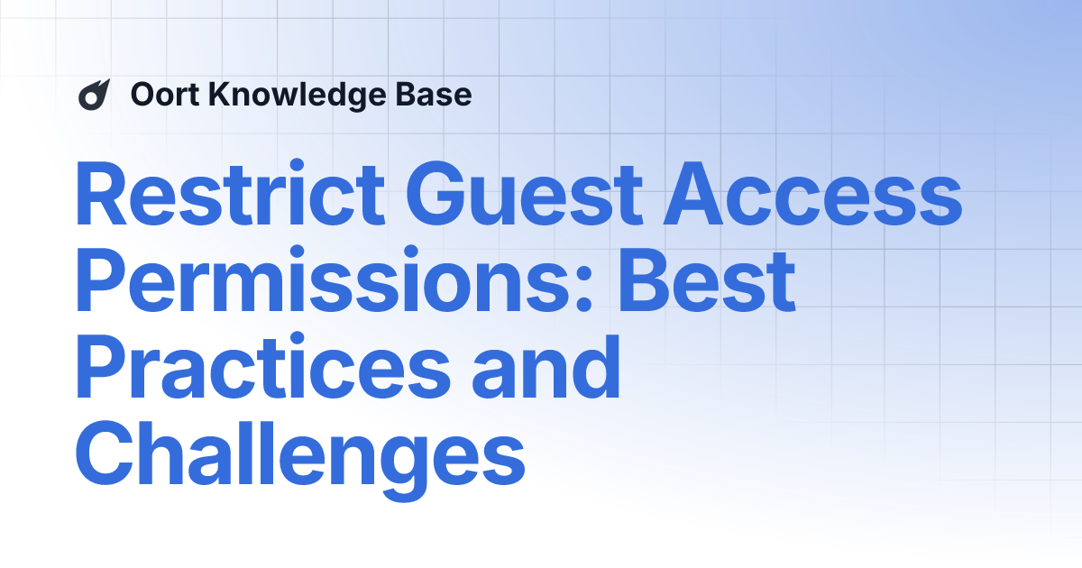 Restrict Guest Access Permissions: Best Practices and Challenges | Oort Knowledge Base