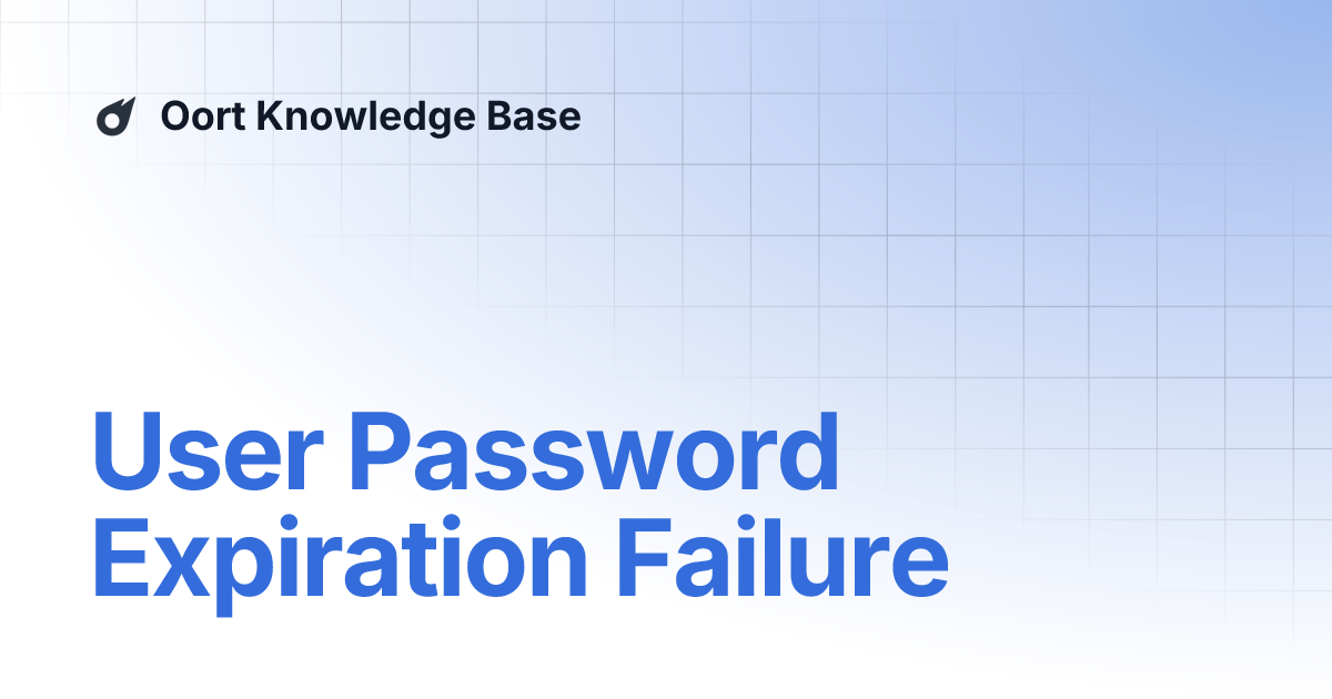 User Password Expiration Failure | Oort Knowledge Base