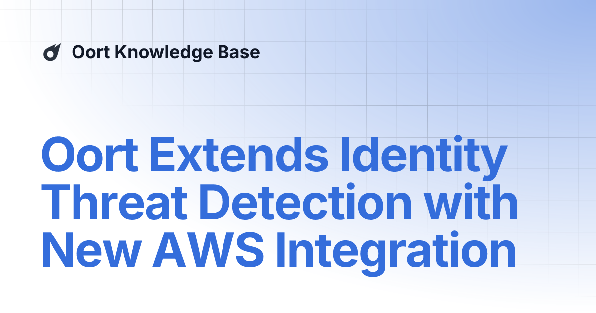 Oort Extends Identity Threat Detection with New AWS Integration | Oort Knowledge Base