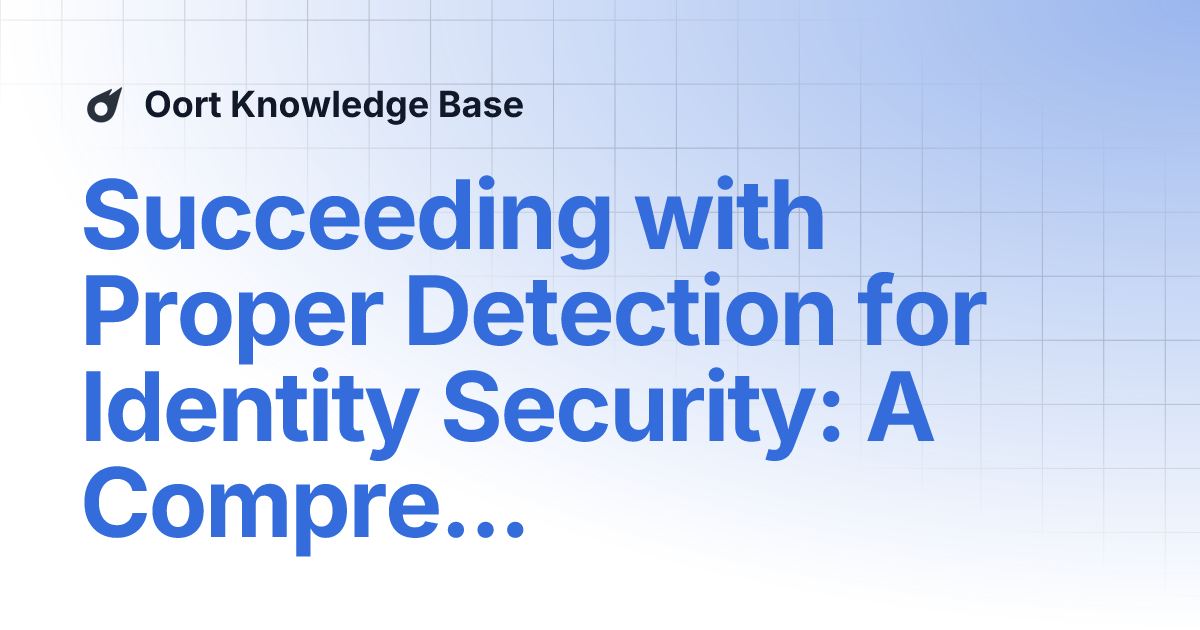 Succeeding with Proper Detection for Identity Security: A Comprehensive Approach | Oort ...