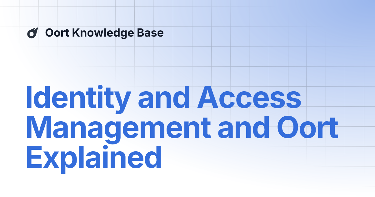Identity and Access Management and Oort Explained | Oort Knowledge Base
